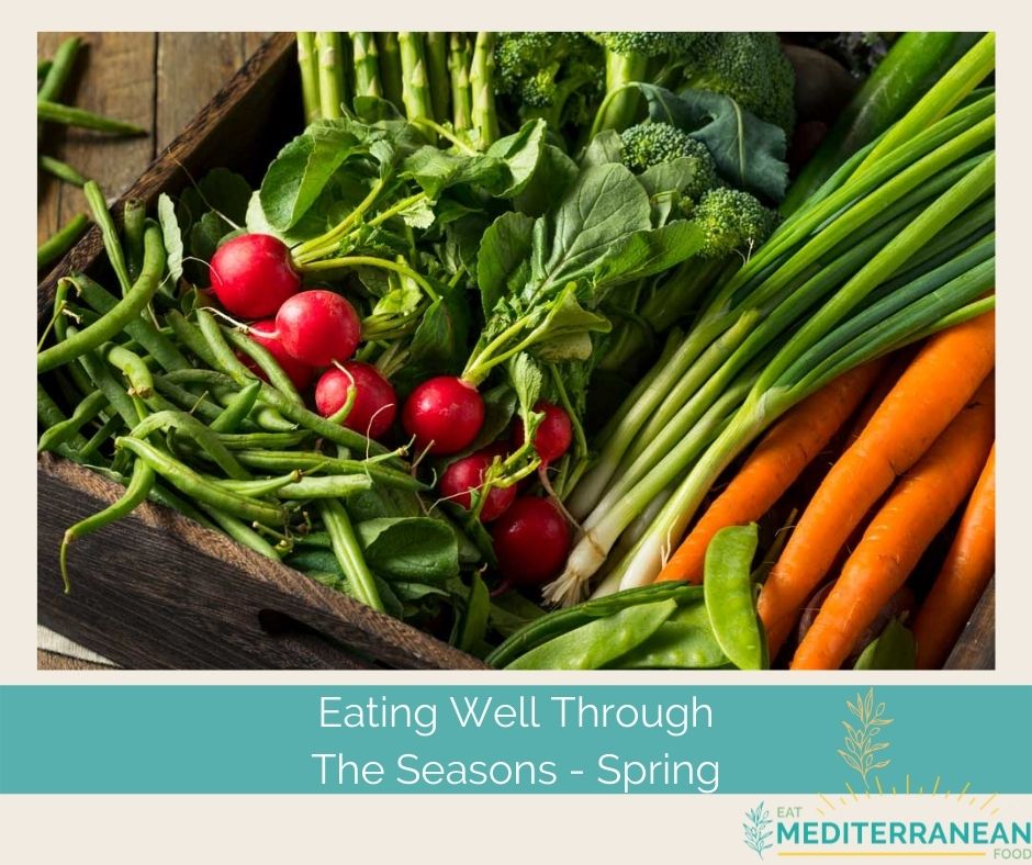 Eating Well Through The Seasons - Spring - Eat Mediterranean Food